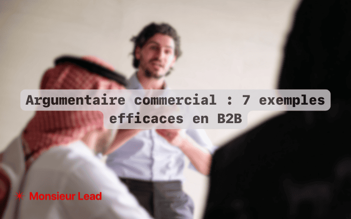 Argumentaire commercial : 7 exemples efficaces en B2B